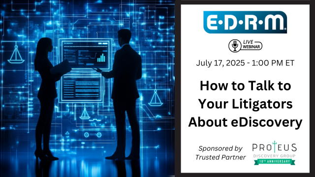 [Webinar] How to Talk to Your Litigators About eDiscovery - July 17th, 1:00 pm - 2:00 pm ET ...